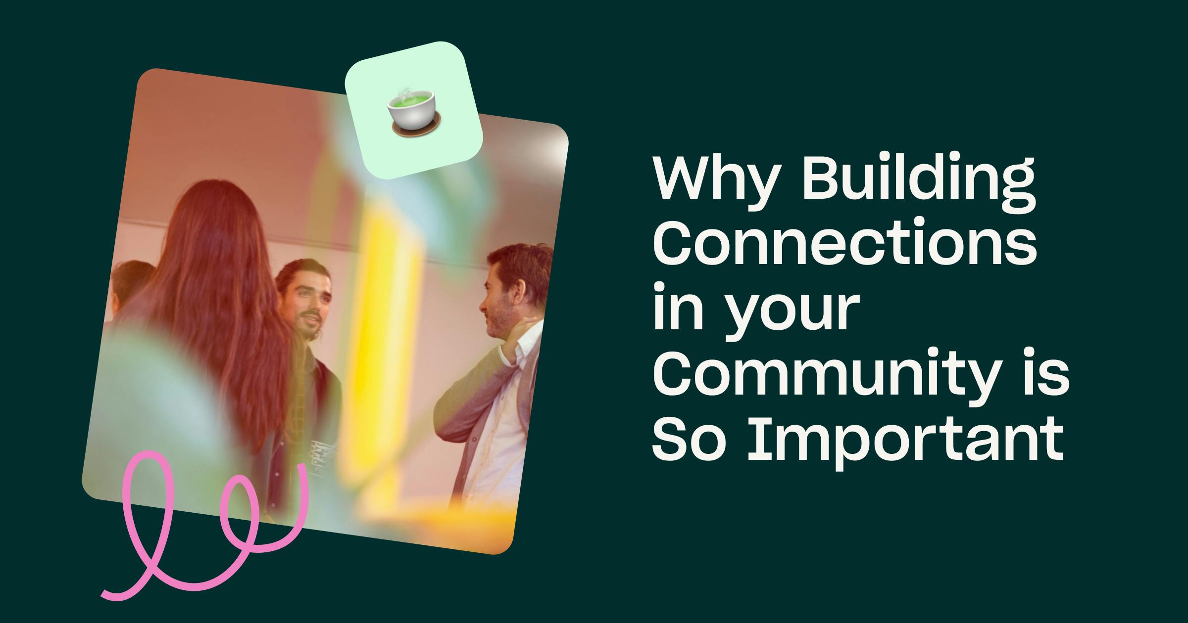 Why Building Intentional Connections In Your Community Is So Important Commsor Matcha Blog