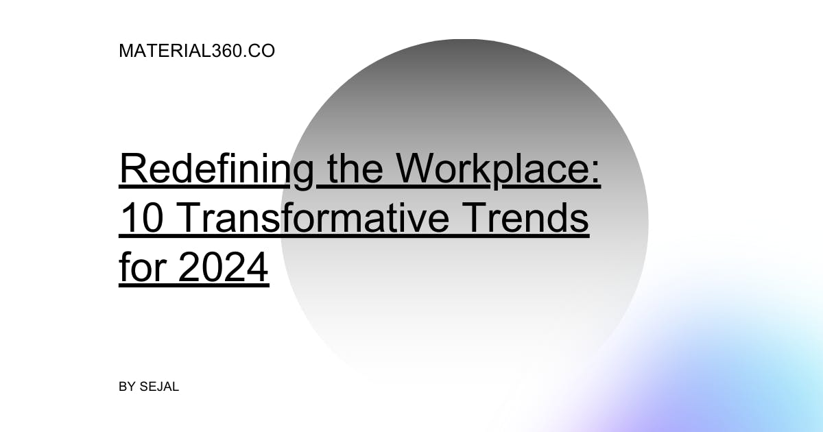 Redefining the Workplace: 10 Transformative Trends for 2024 ...
