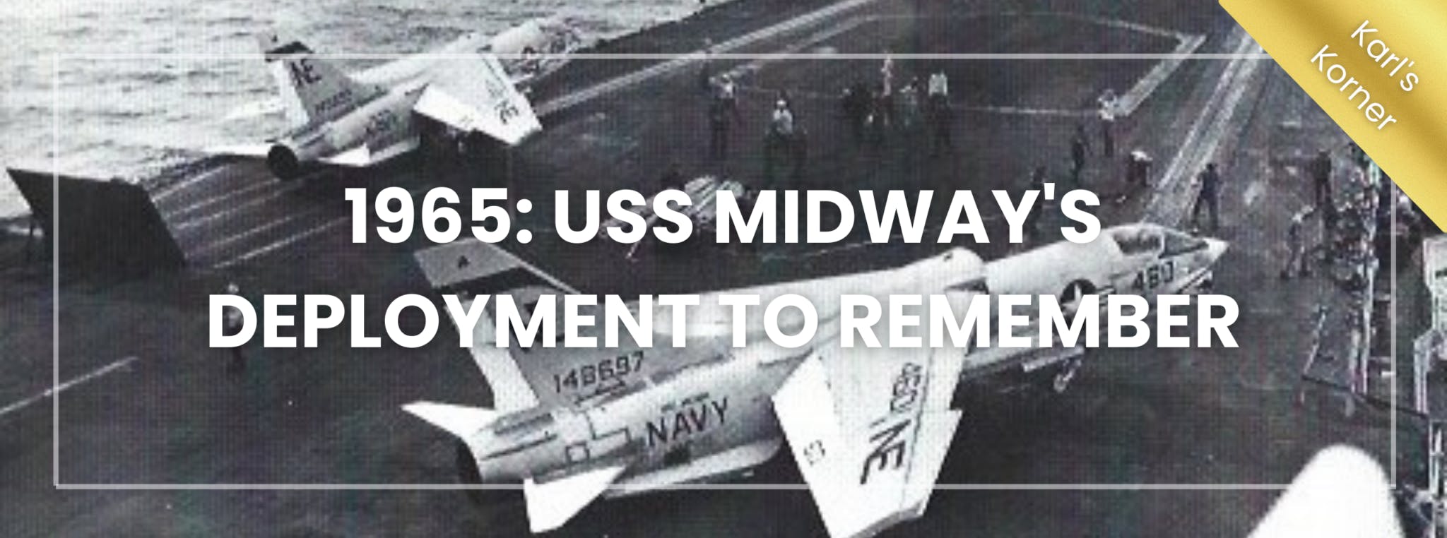 1965: USS Midway’s Deployment to Remember | Karl's Korner - USS Midway Museum®