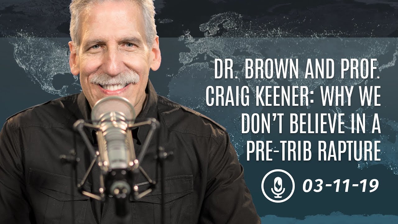 Dr. Brown and Prof. Craig Keener: Why We Don’t Believe in a Pre-Trib ...