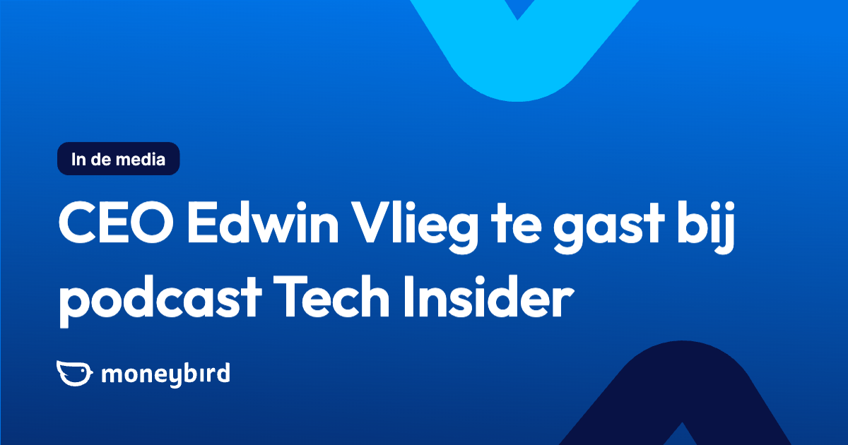 Edwin Vlieg te gast bij podcast van Tech Insider | Moneybird