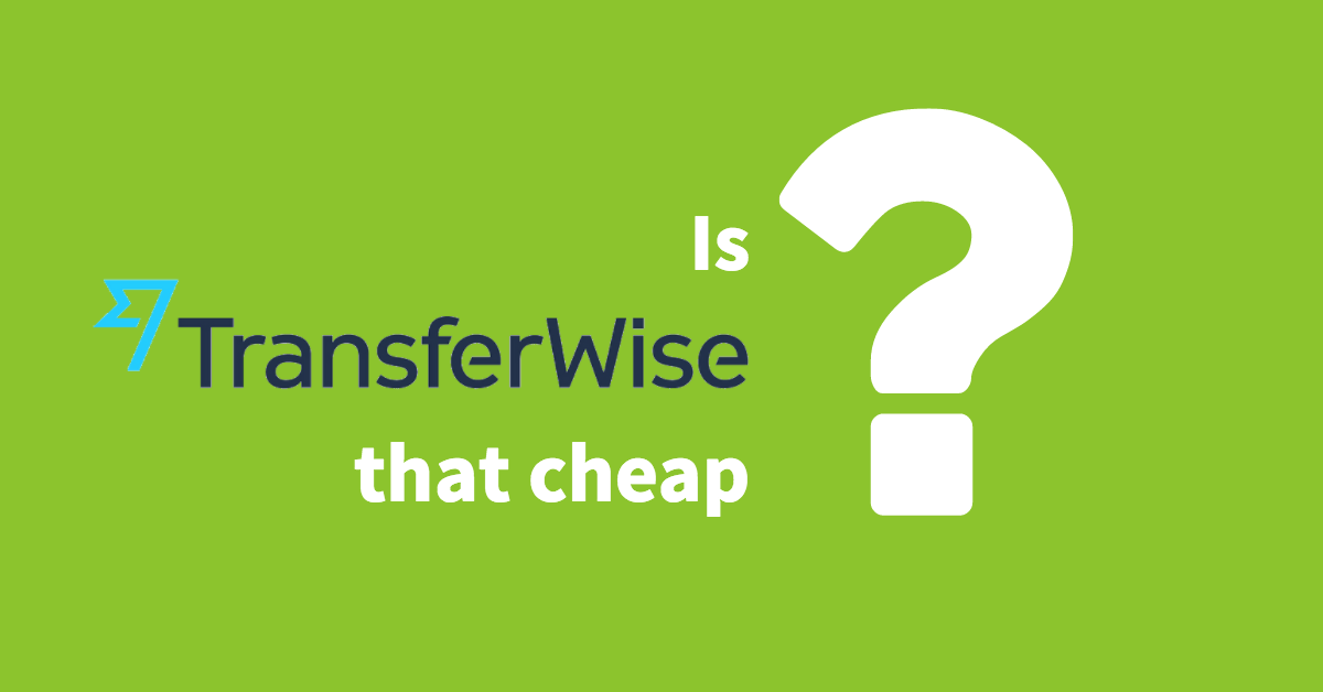 TransferWise – Are they that cheap or is it just (inaccurate) advertising?