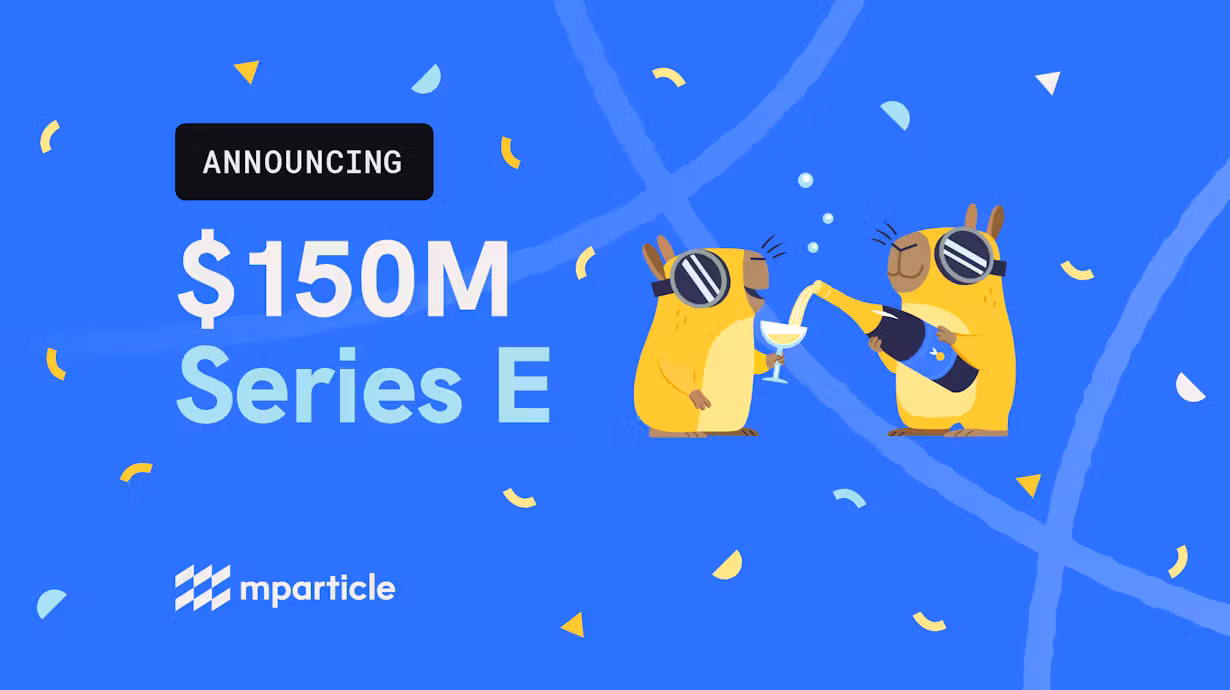 mParticle's Series E: The rise of Customer Data Infrastructure - mParticle