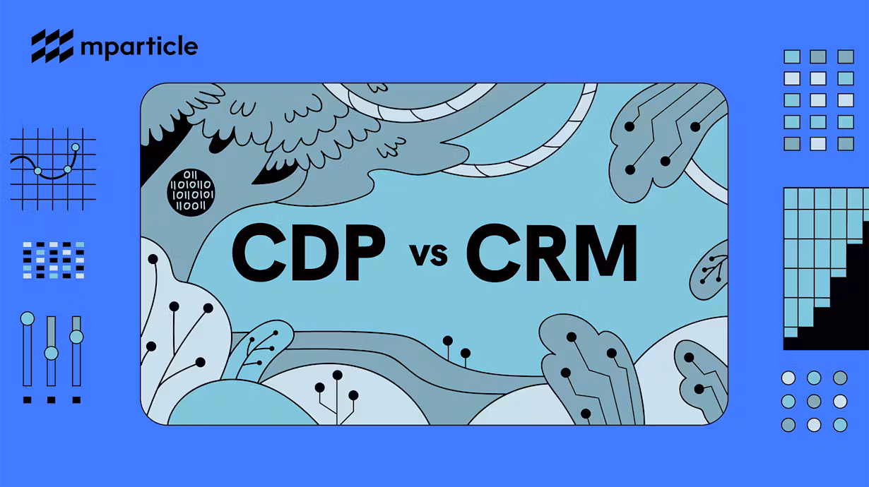 CDP vs. CRM: What’s the difference, and is CDP the new CRM? - mParticle