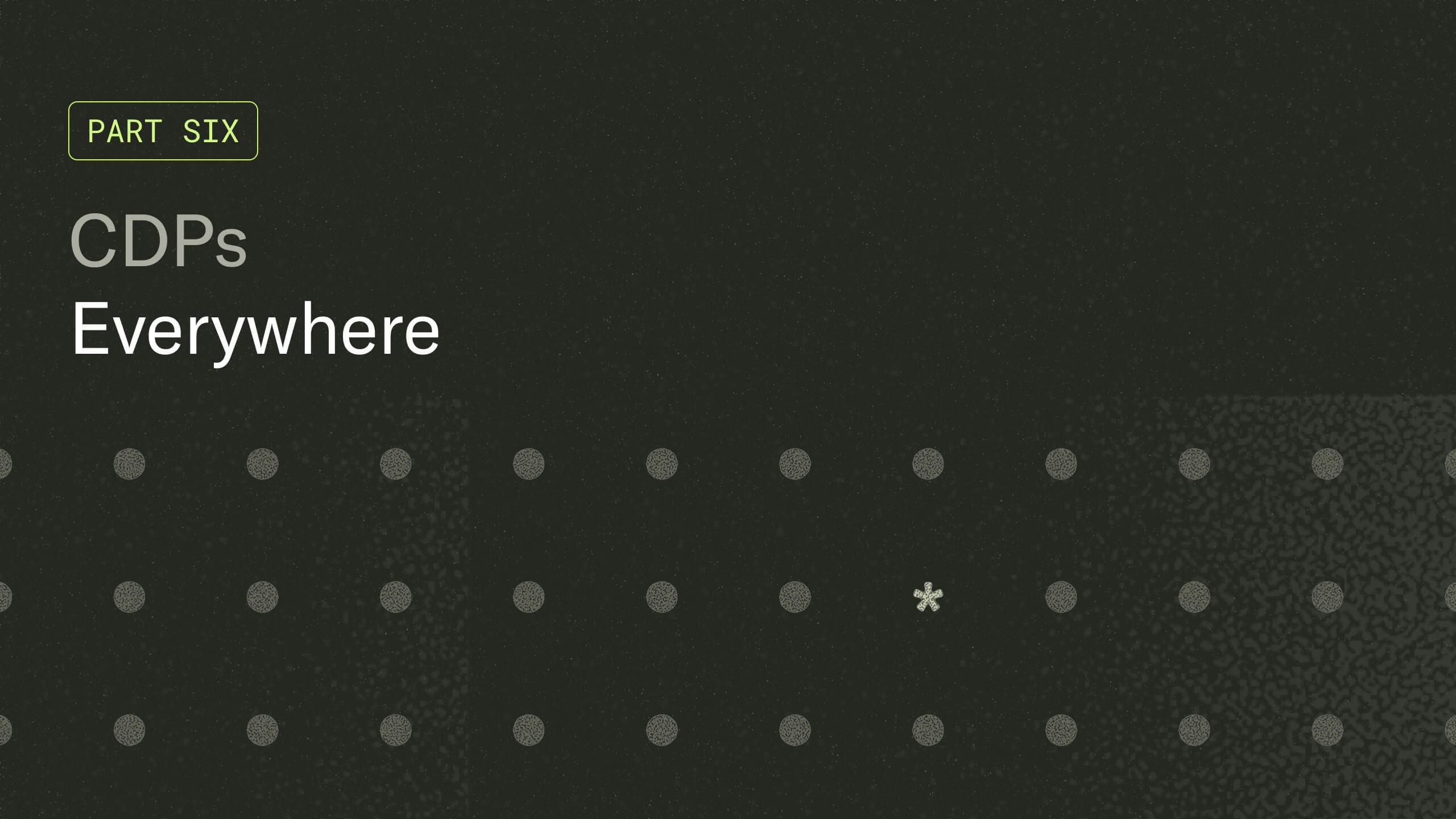 Part Six: CDPs Everywhere