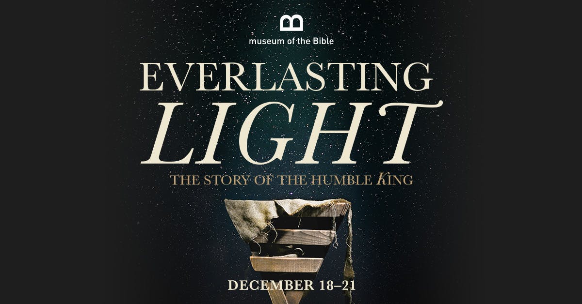 Everlasting Light: The Story of the Humble King | Museum of the Bible