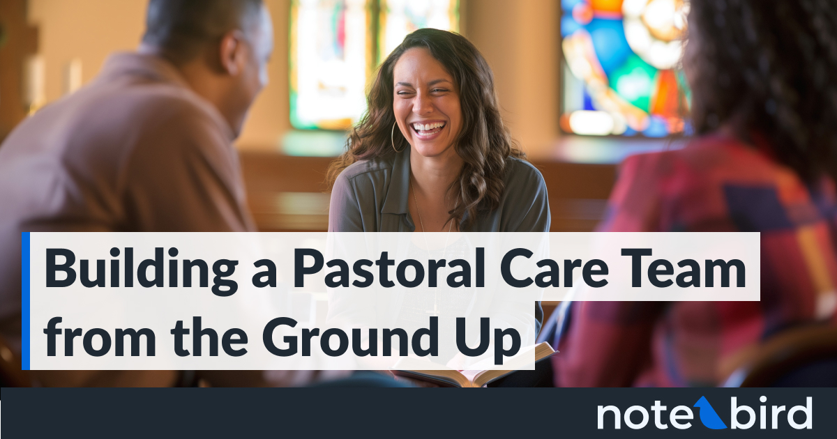 Building a Pastoral Care Team from the Ground Up | Notebird Blog