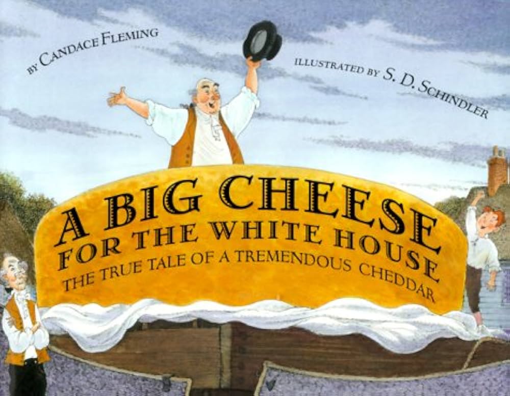 Sunday Story Time: A Big Cheese for the White House: The True Tale of a ...
