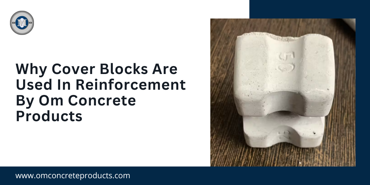 Why Cover Blocks Are Used In Reinforcement By Om Concrete Products