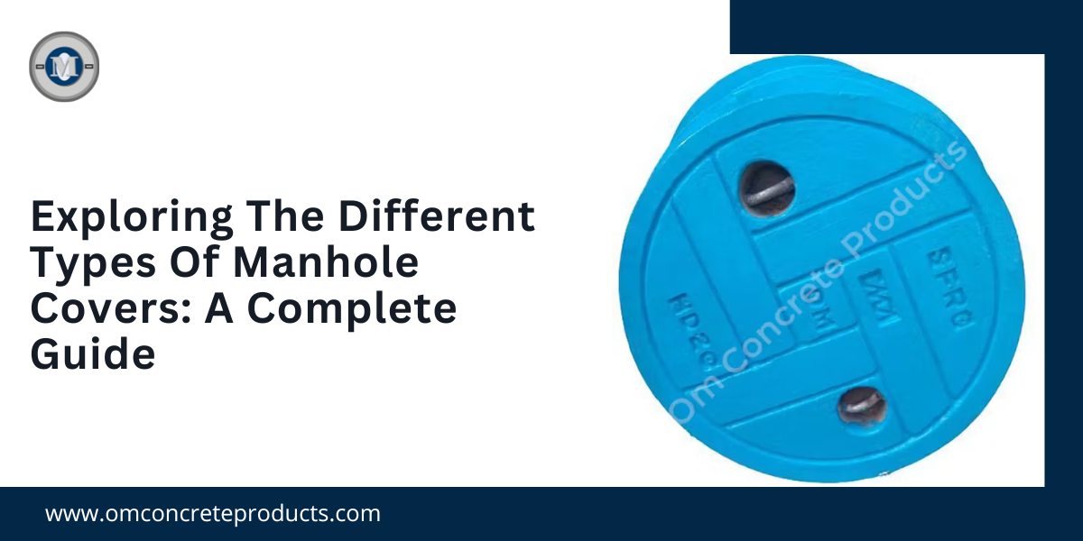 Exploring The Different Types Of Manhole Covers: A Complete Guide