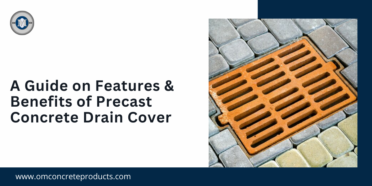 A Guide on Features & Benefits of Precast Concrete Drain Cover