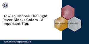 How To Choose The Right Paver Blocks Colors - 8 Important Tips