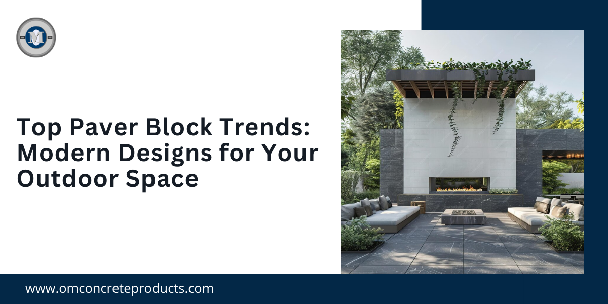 Top Paver Block Trends: Modern Designs for Your Outdoor Space