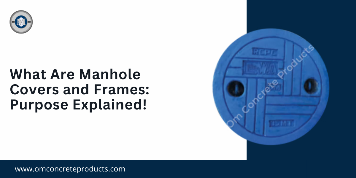 What Are Manhole Covers and Frames: Purpose Explained!