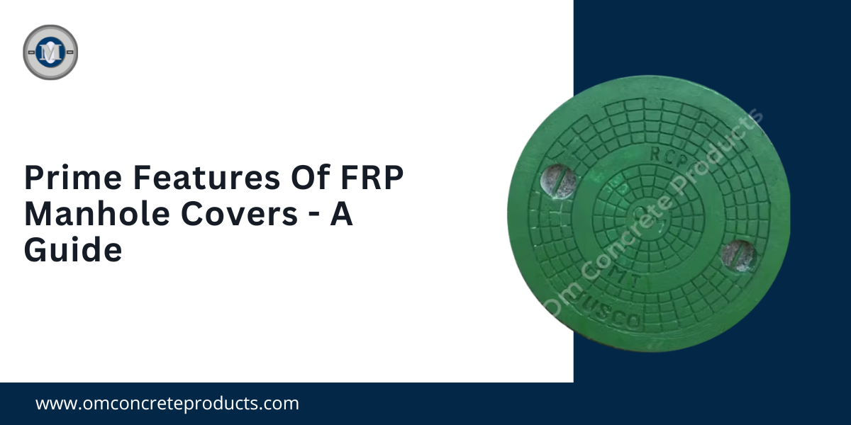 Prime Features Of FRP Manhole Covers - A Guide