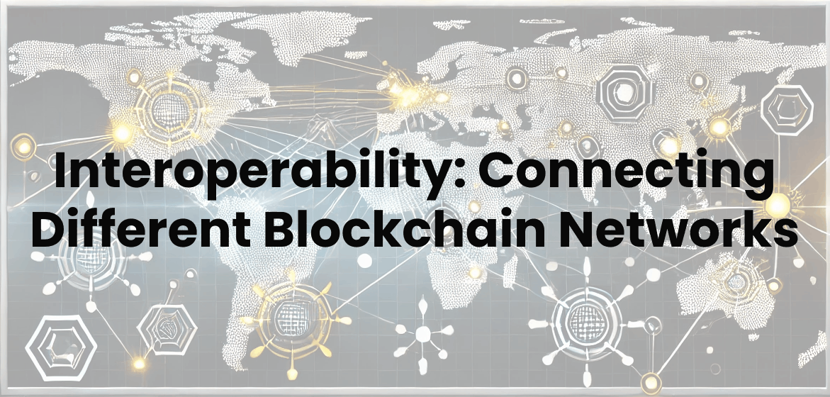 interoperability: Connecting Different Blockchain Networks interoperability: Connecting Different Blockchain Networks