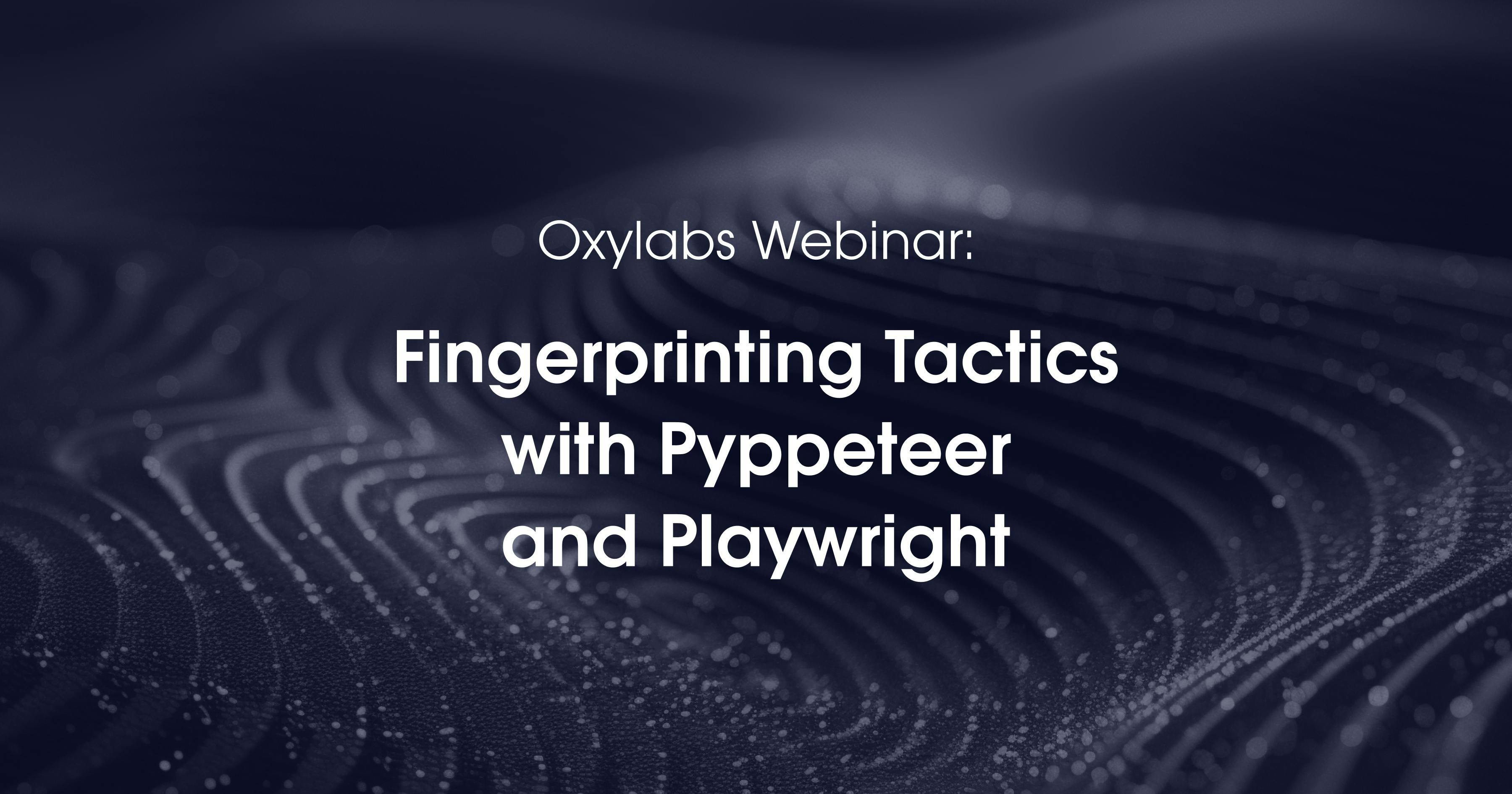 Fingerprinting Tactics with Pyppeteer and Playwright