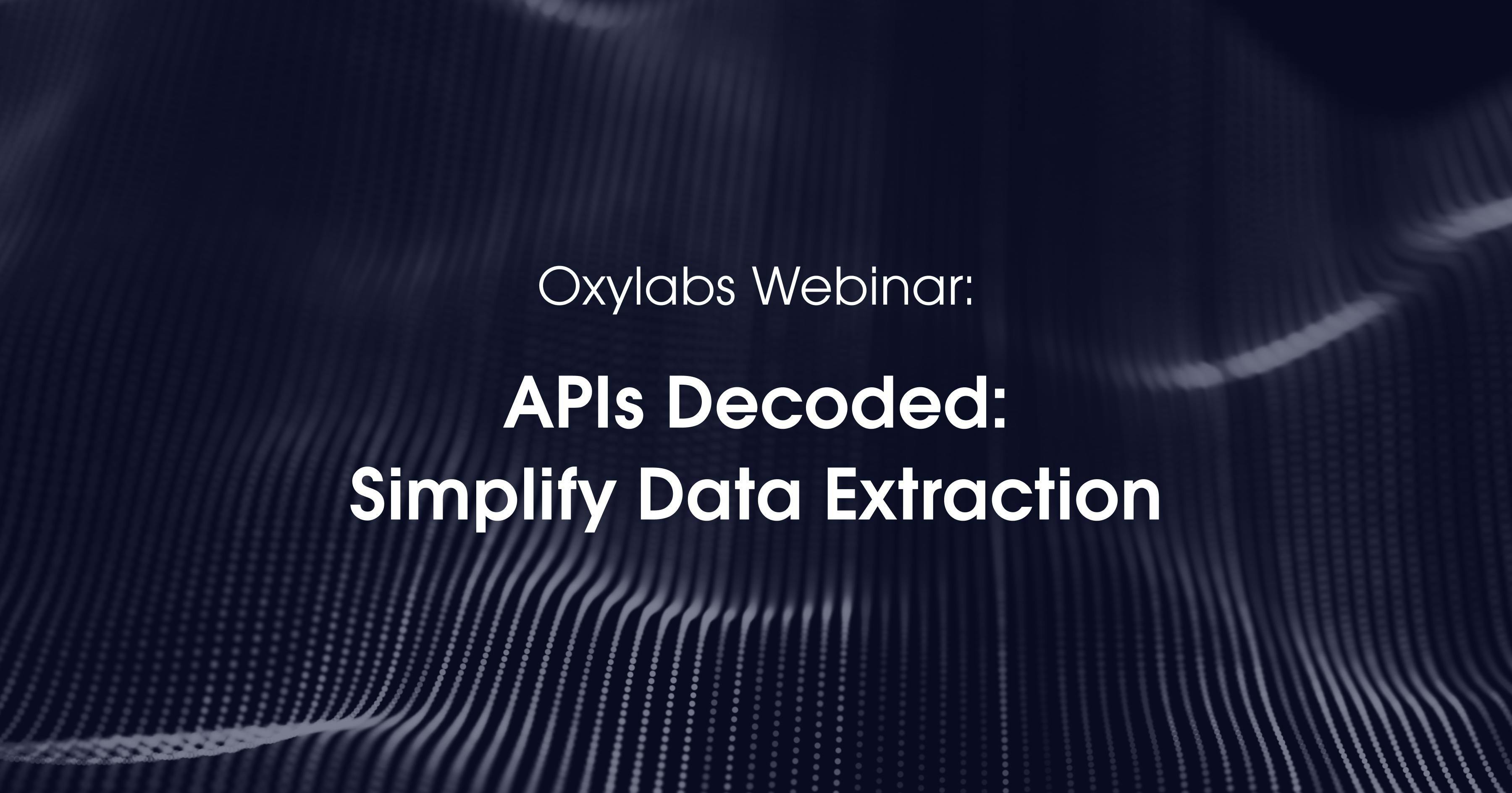 APIs Decoded: Simplify Data Extraction
