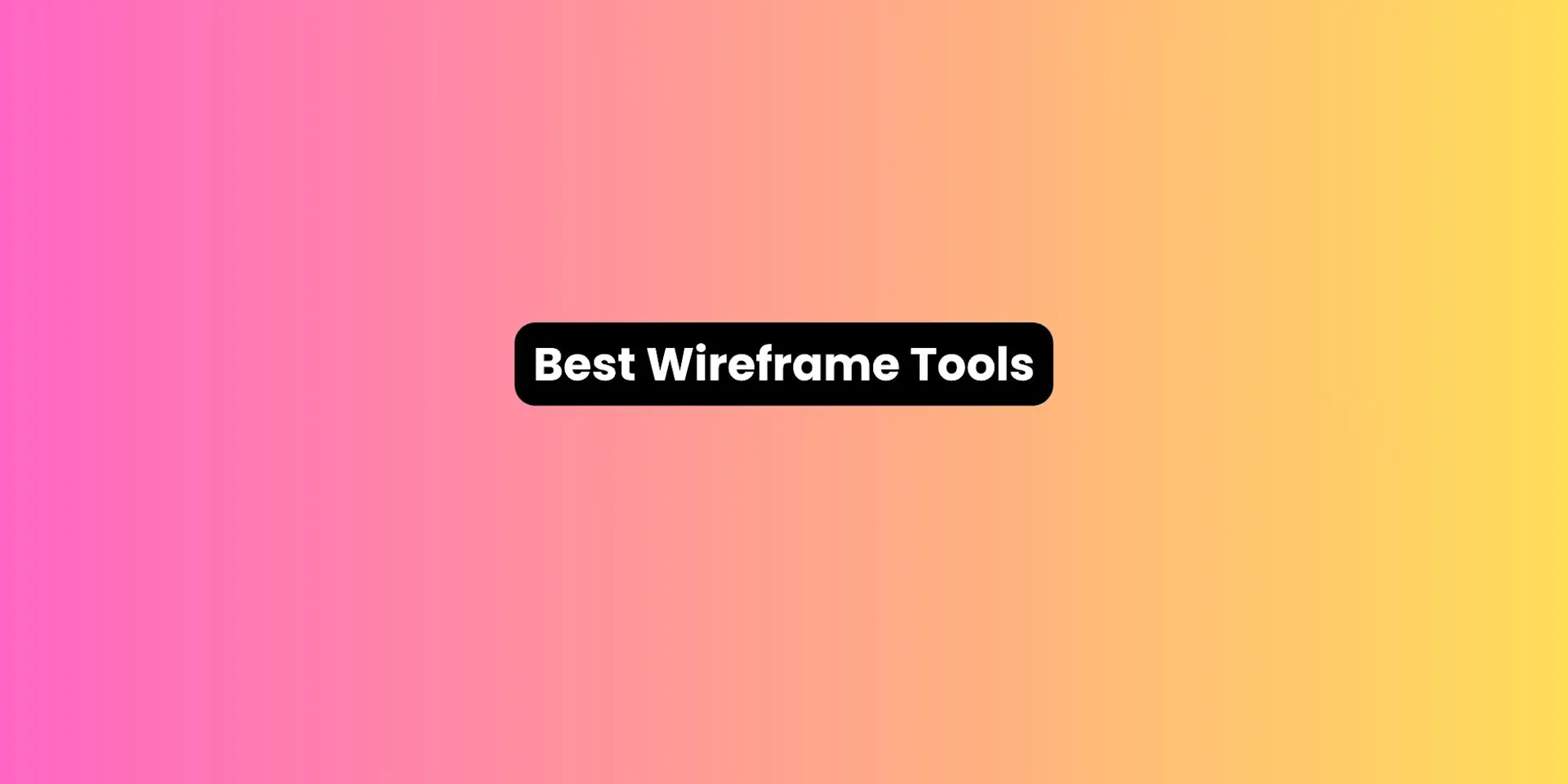 7 Best Wireframe Tools for Designers (2025) - Pacgie | Pacgie