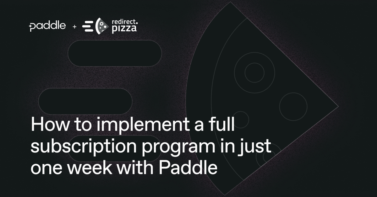 redirect.pizza sets up and realizes revenue its subscription service in just a week with Paddle