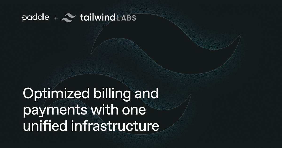 Unified revenue delivery: How Tailwind Labs optimized billing and payments