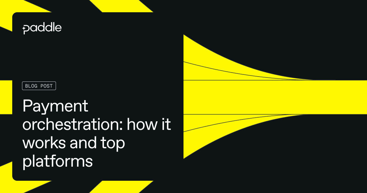 Payment Orchestration: What It Is and Key Features | Paddle