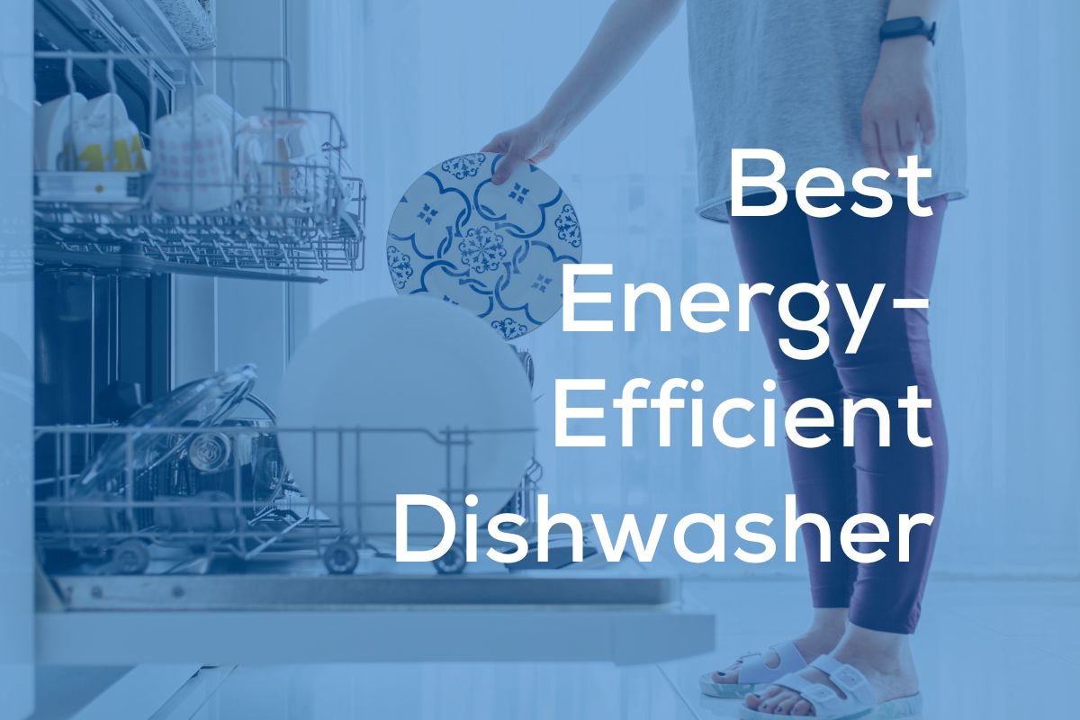 Best Energy Efficient Dishwashers and Brands
