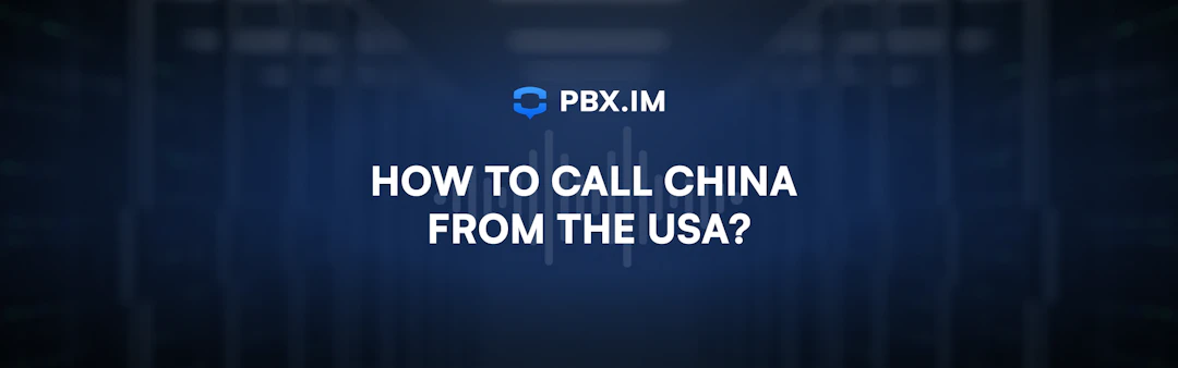How to Call China from the USA | PBX.IM Blog