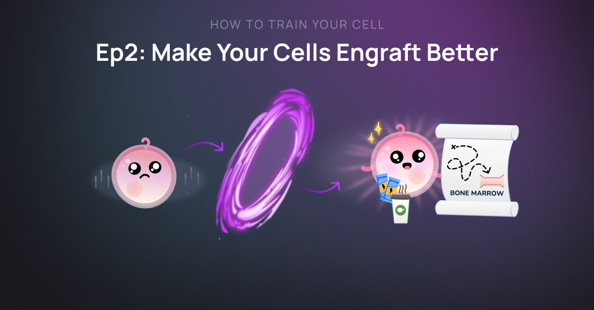 Ep2: Make Your Cells Engraft Better