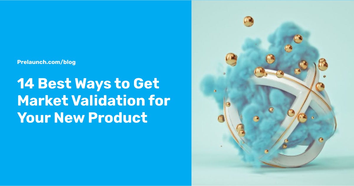 14 Best Ways to Get Market Validation for Your New Product