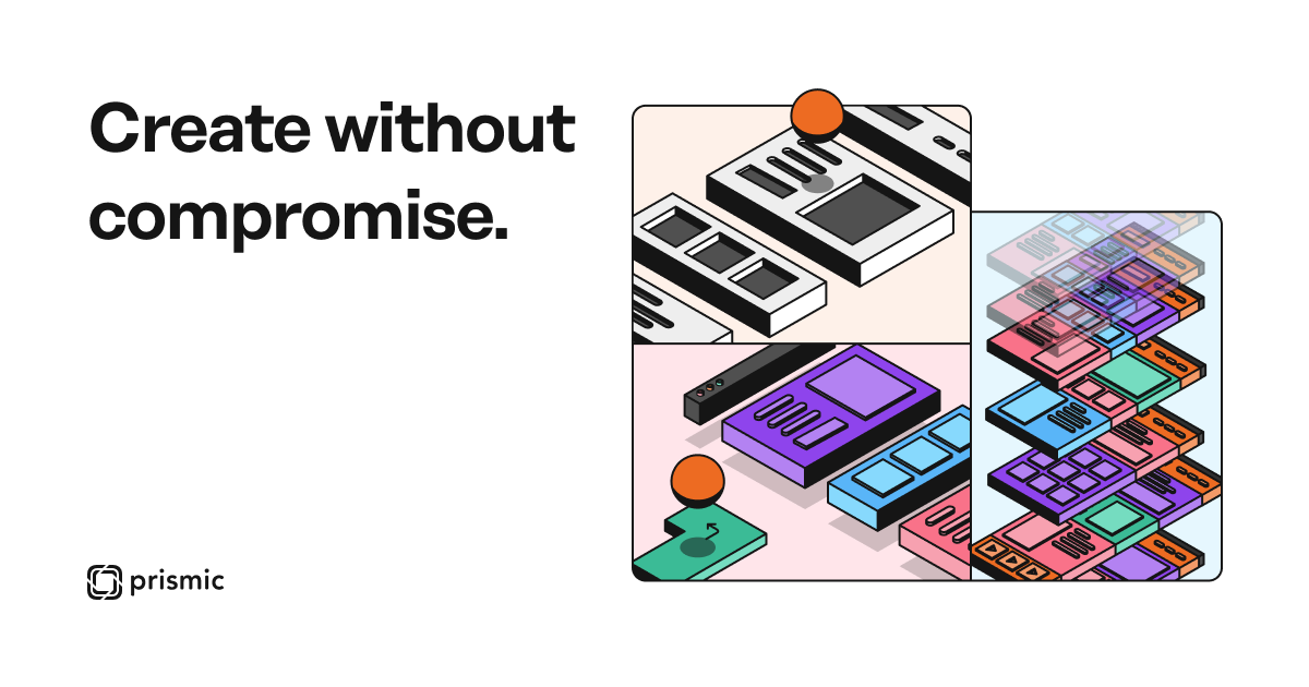 Prismic for Marketers: Create Pages without Compromise