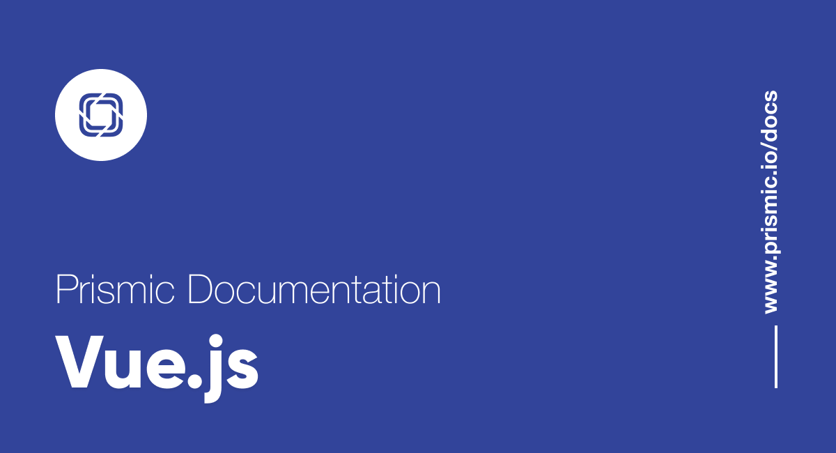 Get Started with Vue.js - Documentation - Prismic