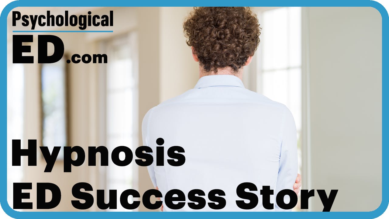 Hypnosis ED Success Story - PsychologicalED
