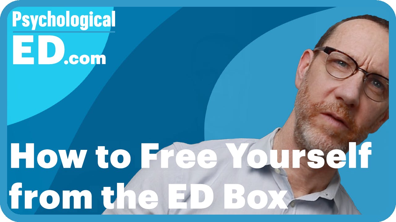 How to Free Yourself from the ED Box - PsychologicalED