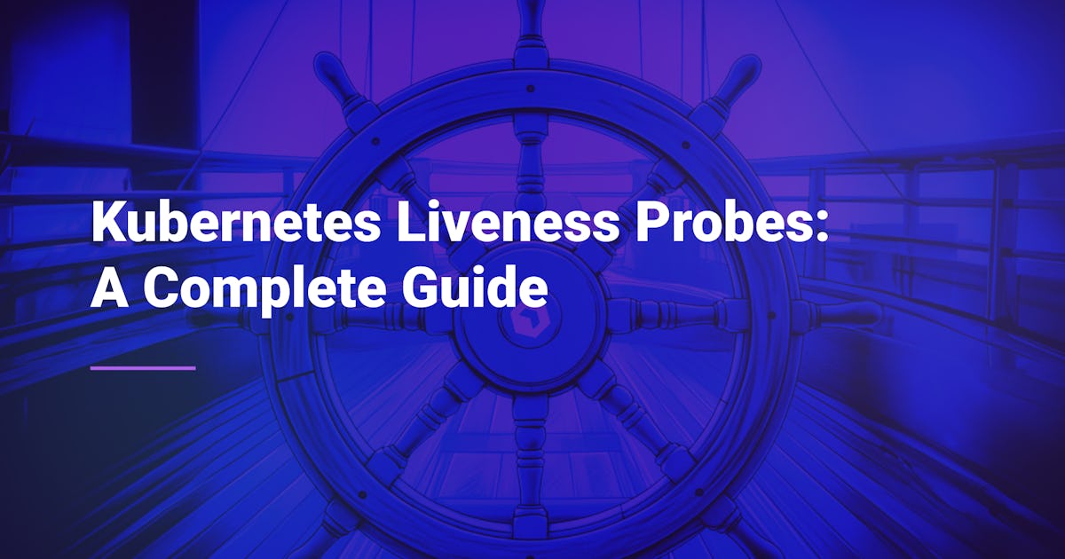 Kubernetes Liveness Probes A Complete Guide Qovery