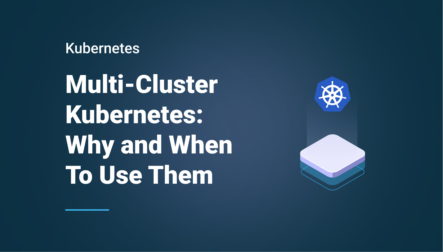 Kubernetes Multi-Cluster: Why and When To Use Them
