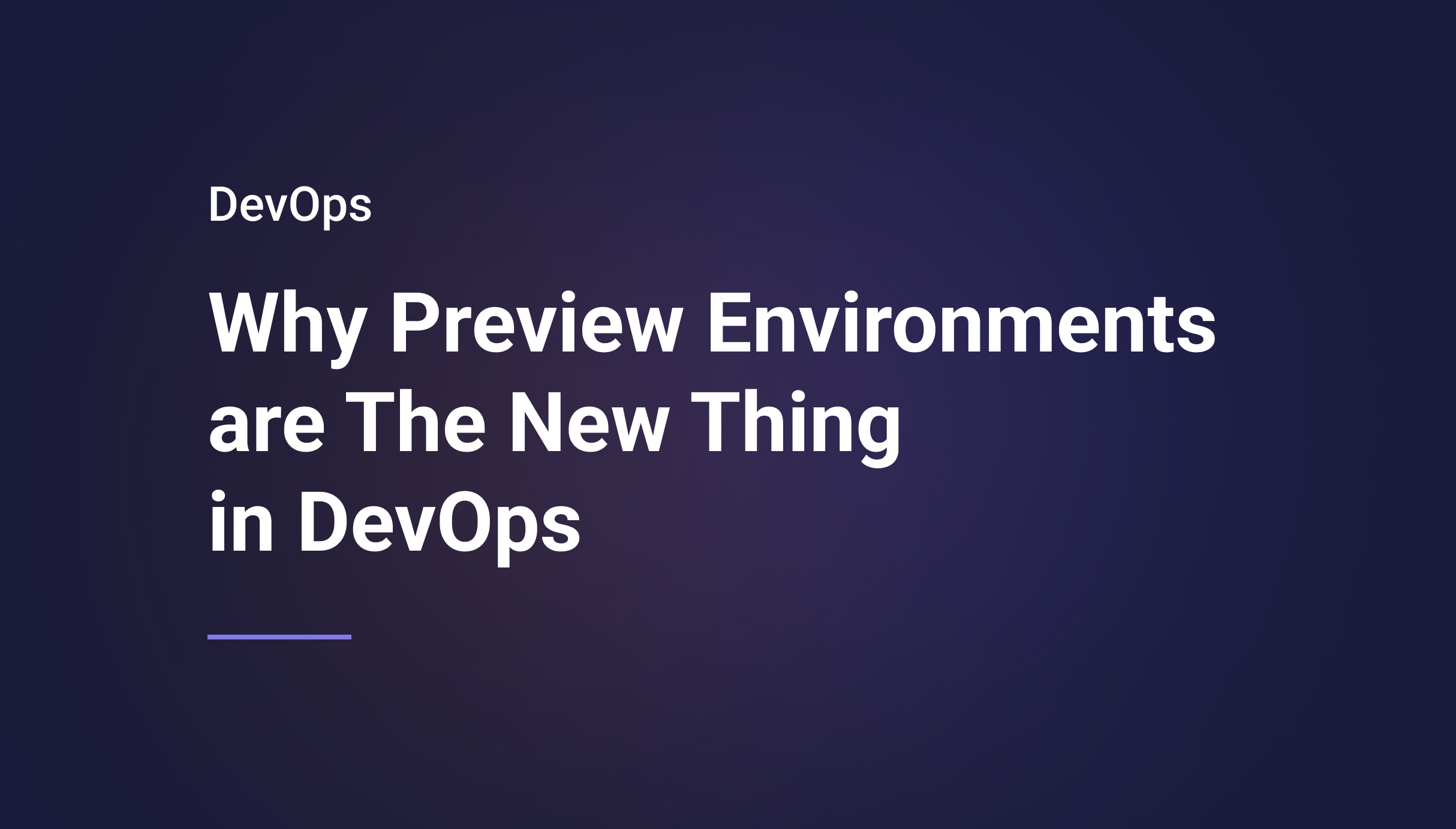 Why Preview Environments Are The New Thing in DevOps