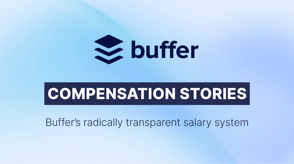 Compensation stories: Buffer’s radically transparent salary system