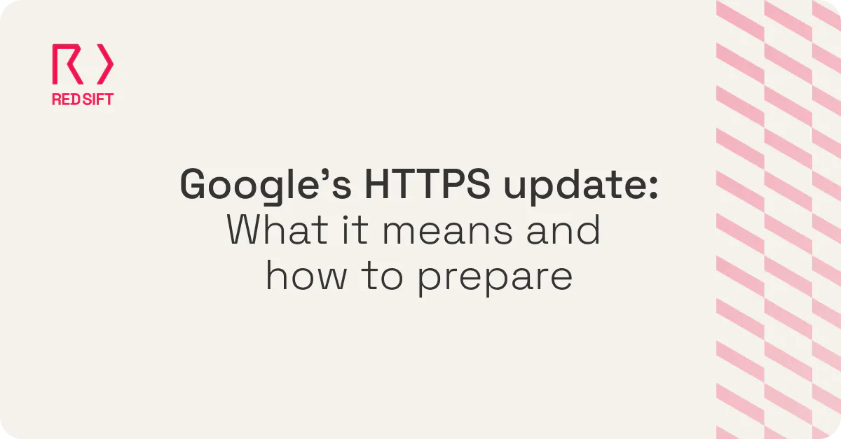 Google’s HTTPS update: What it means and how to prepare