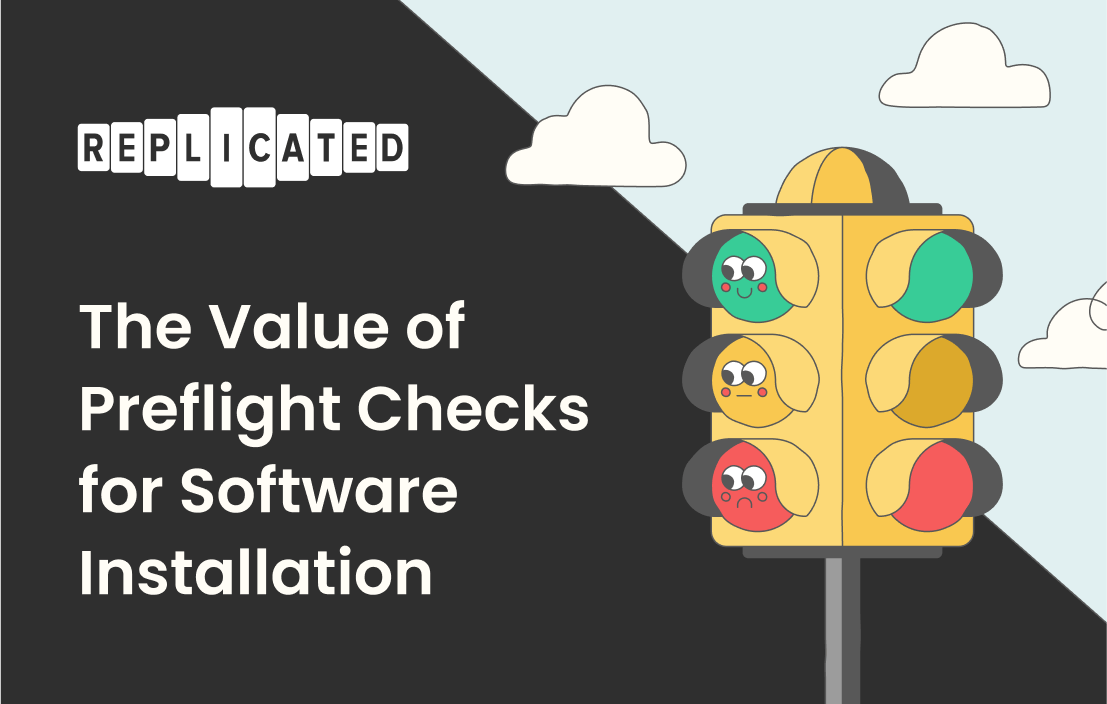 The Value of Preflight Checks for Software Installation - Replicated