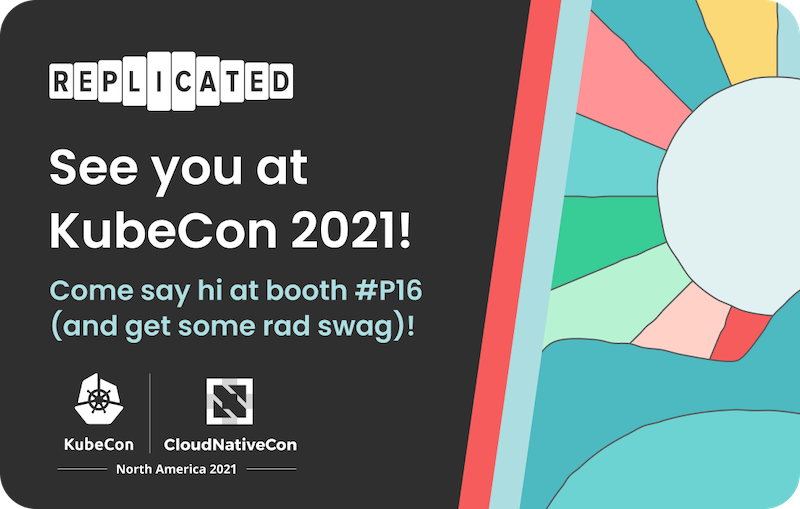 The Replicated KubeCon 2021 Experience - Replicated
