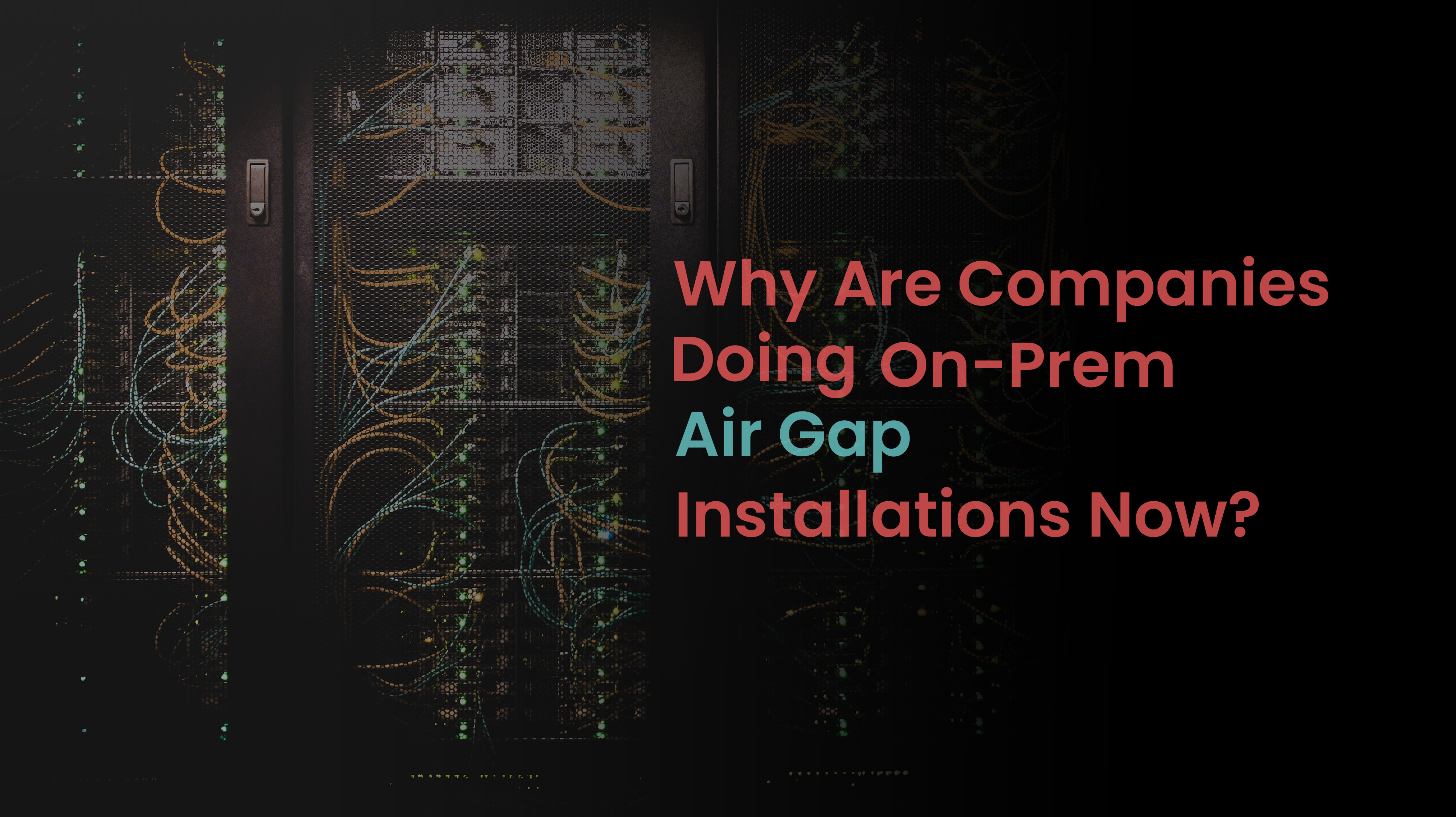 Why Are Companies Doing On-Prem Air Gap Installations Now? - Replicated