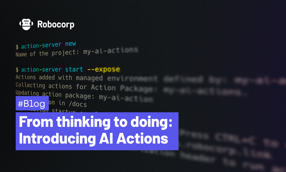 From Thinking To Doing Introducing Ai Actions Robocorp
