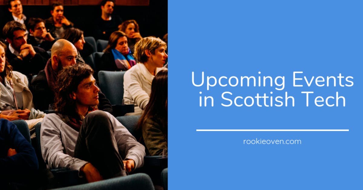 RookieOven | Upcoming Scottish Tech Events
