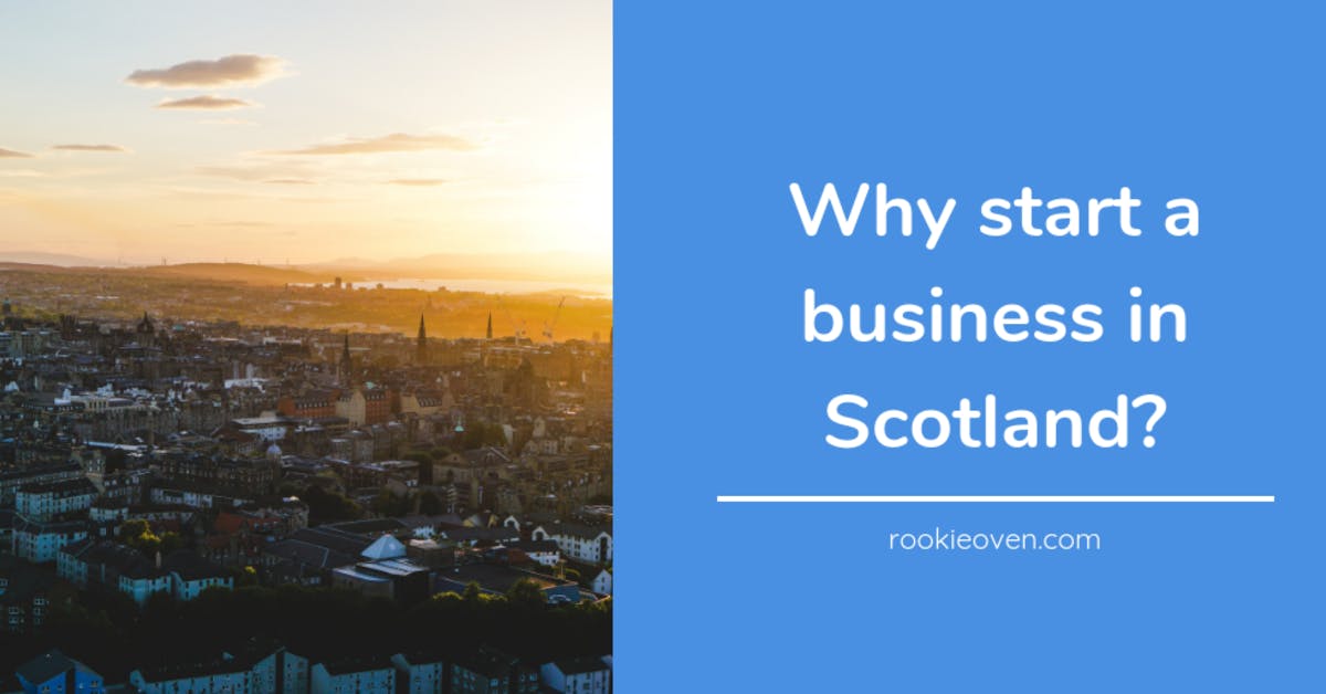 RookieOven | Why Should You Start Your Business in Scotland?