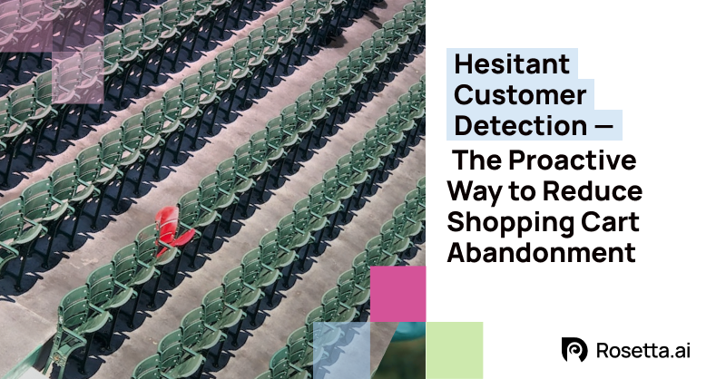 Rosetta.ai - Hesitant Customer Detection — The Proactive Way to Reduce ...