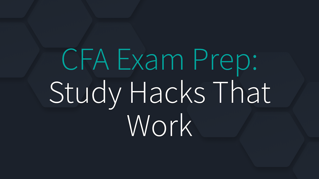 CFA Exam Prep: Study Hacks That Work
