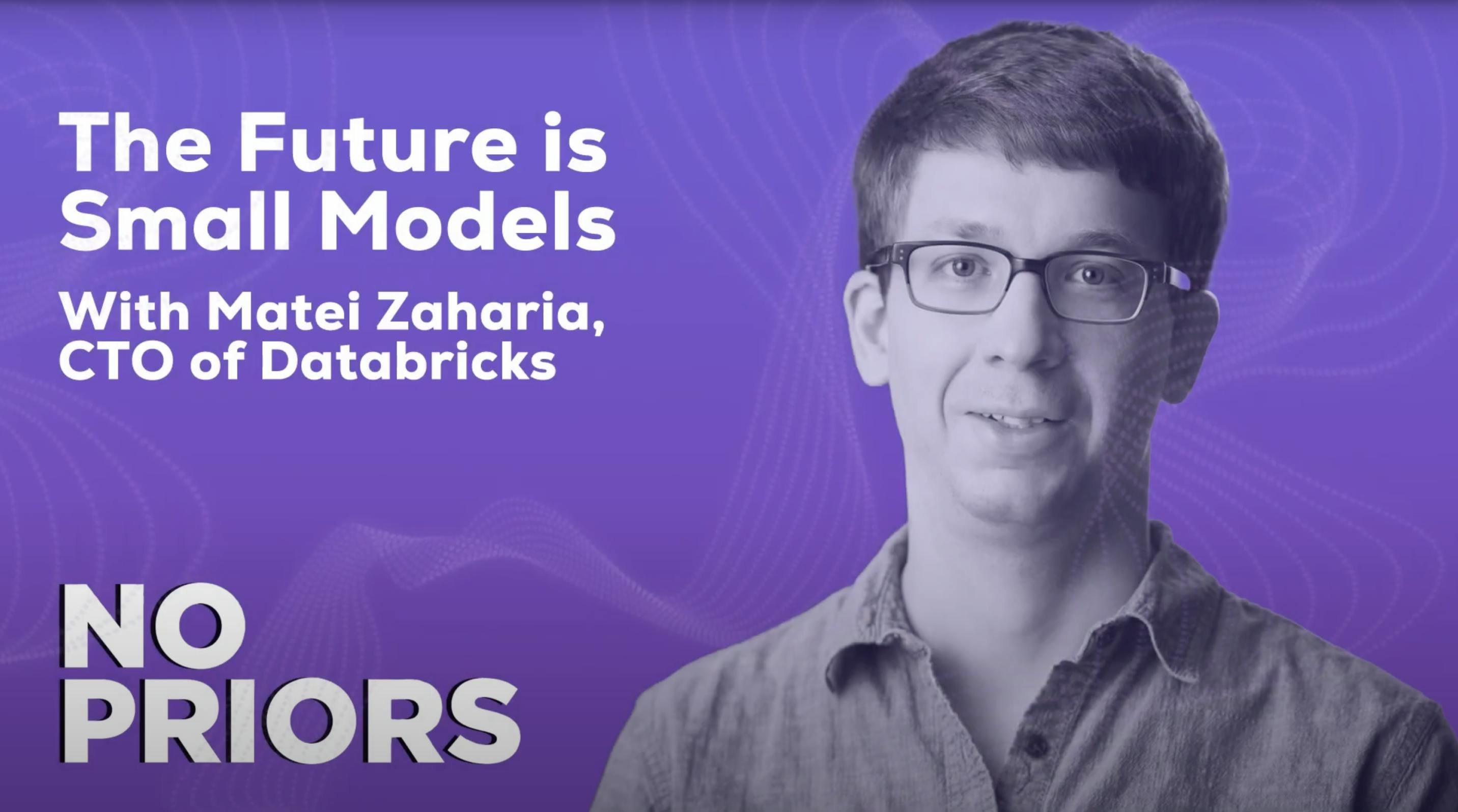 No Priors 🎙️111: Matei Zaharia, Founder and CTO of Databricks (TRANSCRIPT)