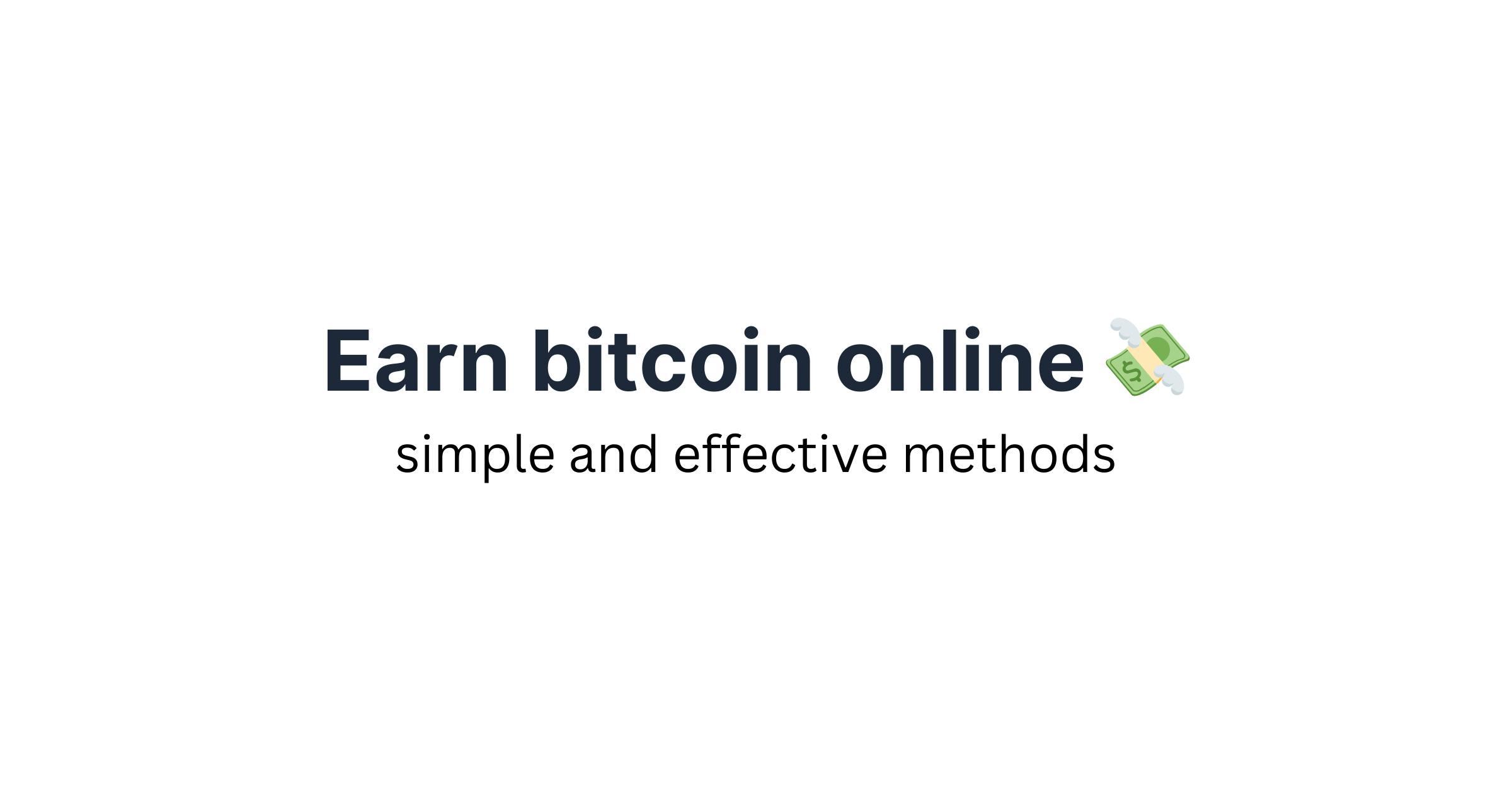 Ways to Earn Bitcoin Online for Beginners: Simple and Effective Methods ... Ways to Earn Bitcoin Online for Beginners: Simple and Effective Methods ...