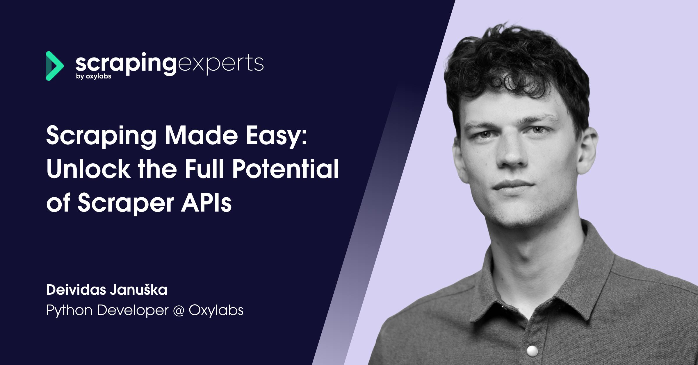 Scraping Made Easy: Unlock the Full Potential of Scraper APIs Scraping Made Easy: Unlock the Full Potential of Scraper APIs